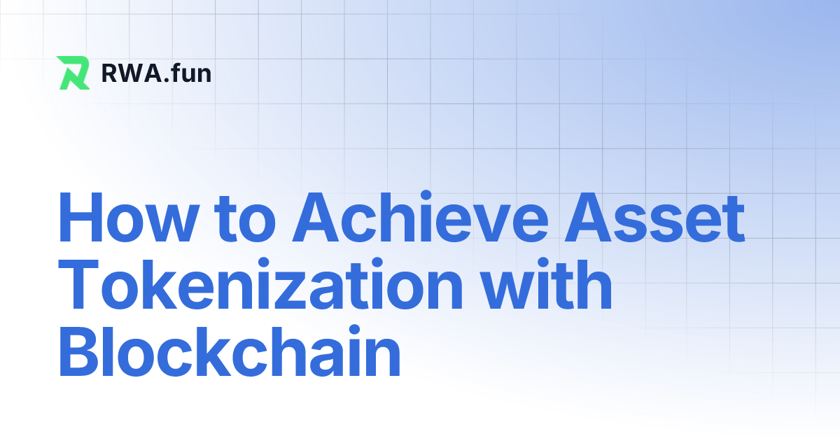 How to Achieve Asset Tokenization with Blockchain | RWA.fun